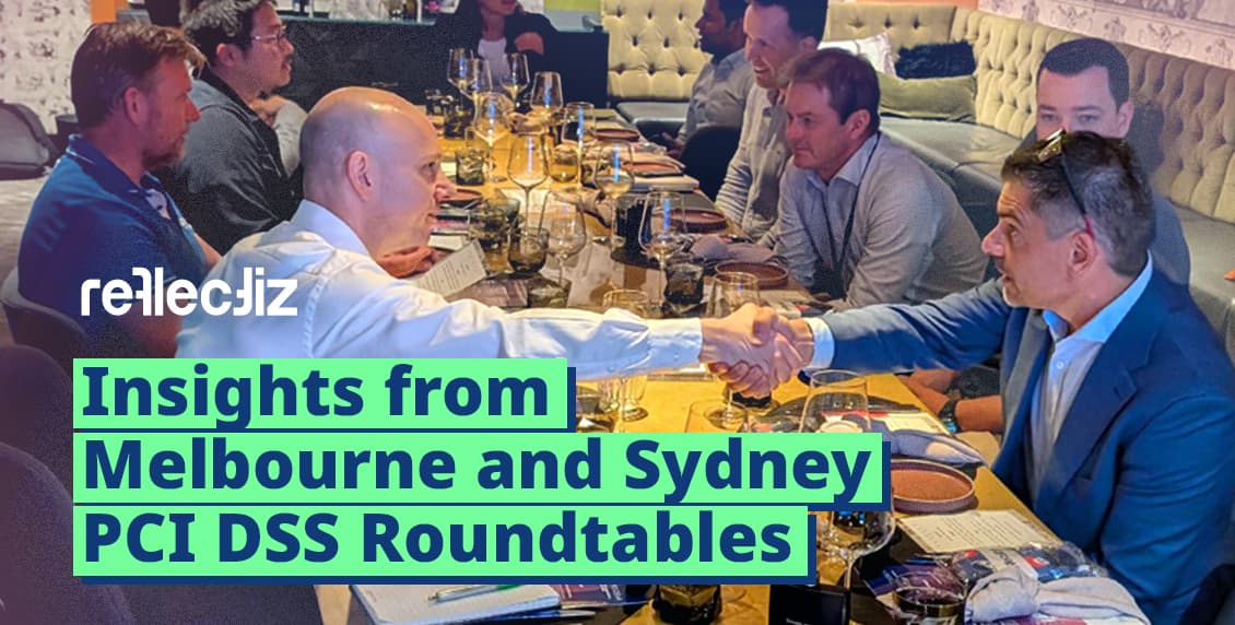 PCI DSS 4.0: Insights from Melbourne and Sydney Roundtables – Reflectiz
